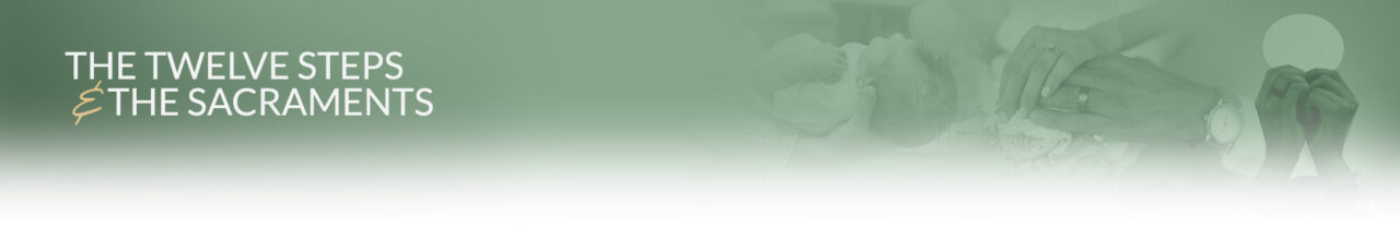 Twelve Steps and the Sacraments | Catholic in Recovery