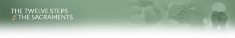 Twelve Steps and the Sacraments | Catholic in Recovery